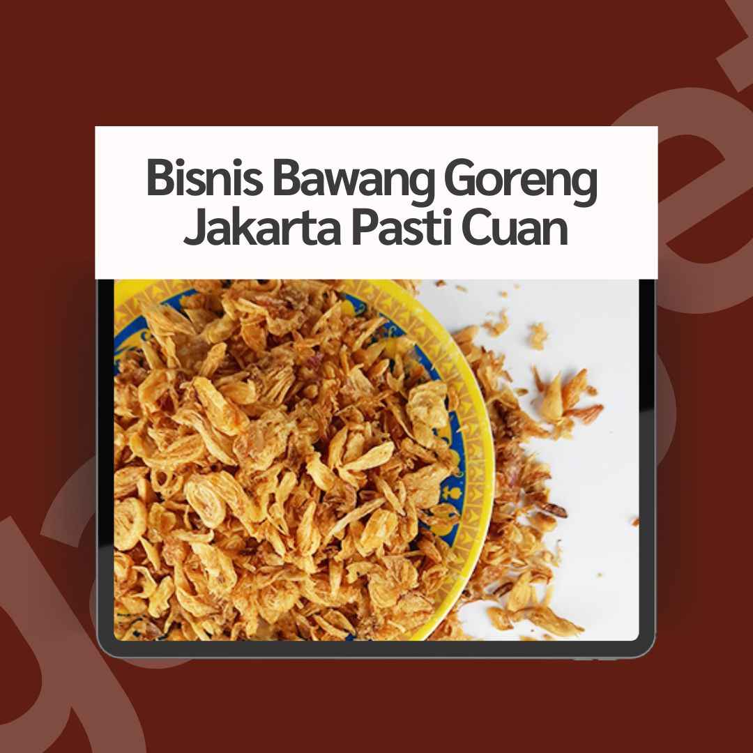 Bisnis Bawang Goreng Jakarta, Mulai Disini: 0813-8838-3590 (WA)