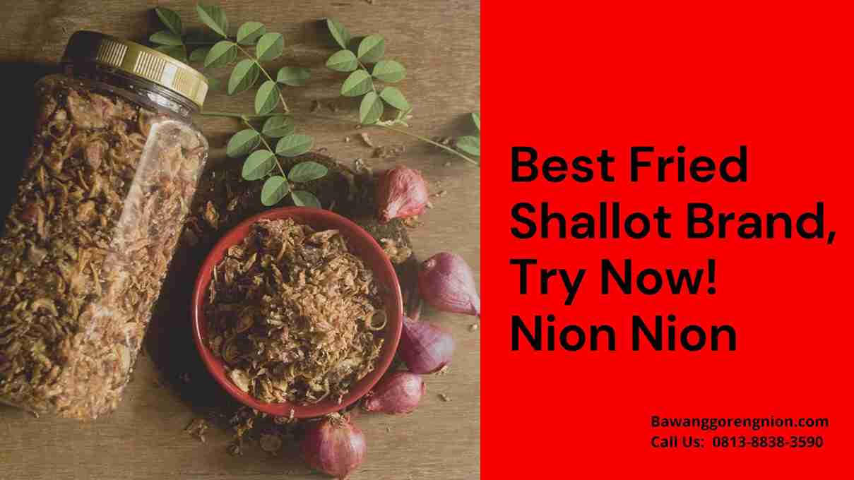 Nion-Nion: The Best Brand Fried Shallot for Sale