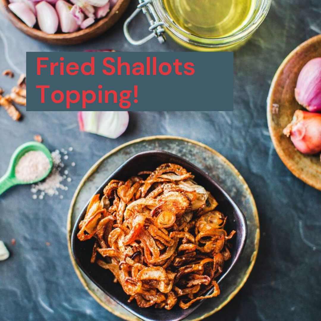 With Fried Shallots Topping, Your Food Becomes More Savory