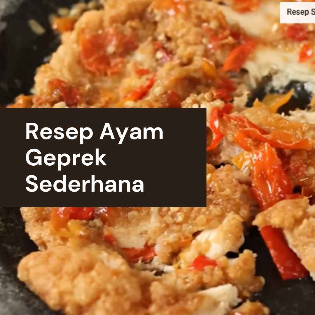 Resep Ayam Geprek Dengan Bumbu Sederhana, Simpel Banget!