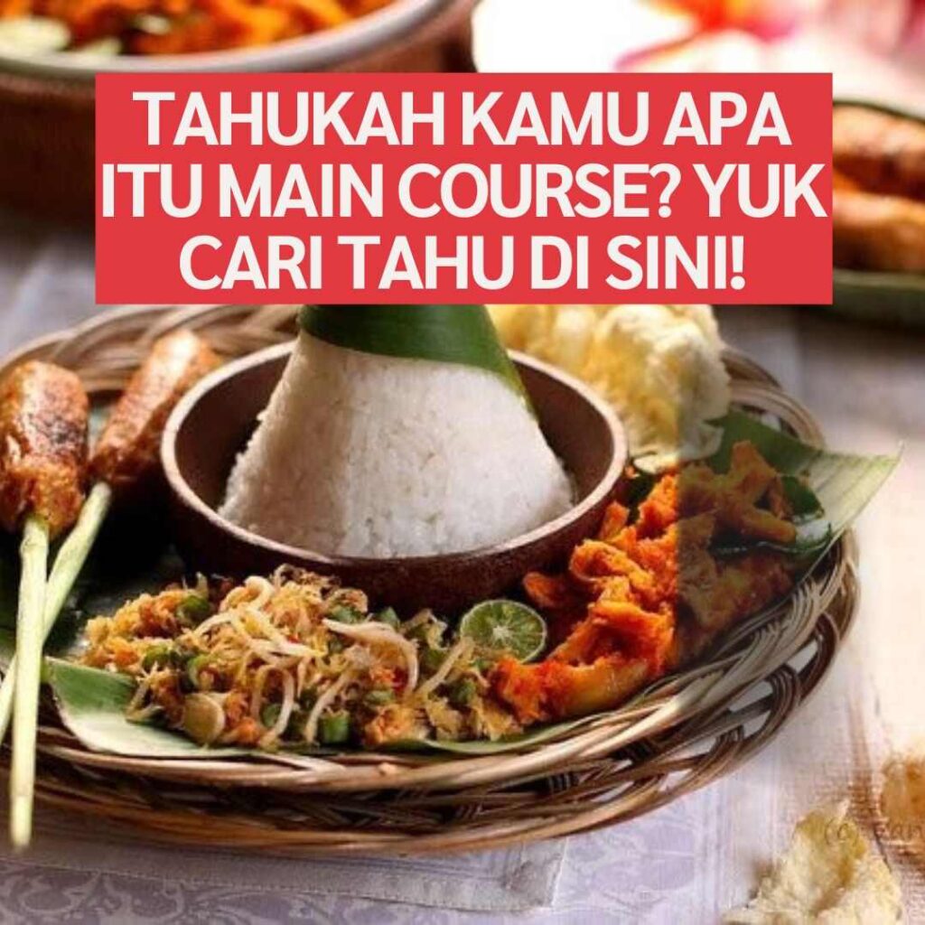 Apa Itu Main Course? Hidangan Utama Ada Di Restoran!