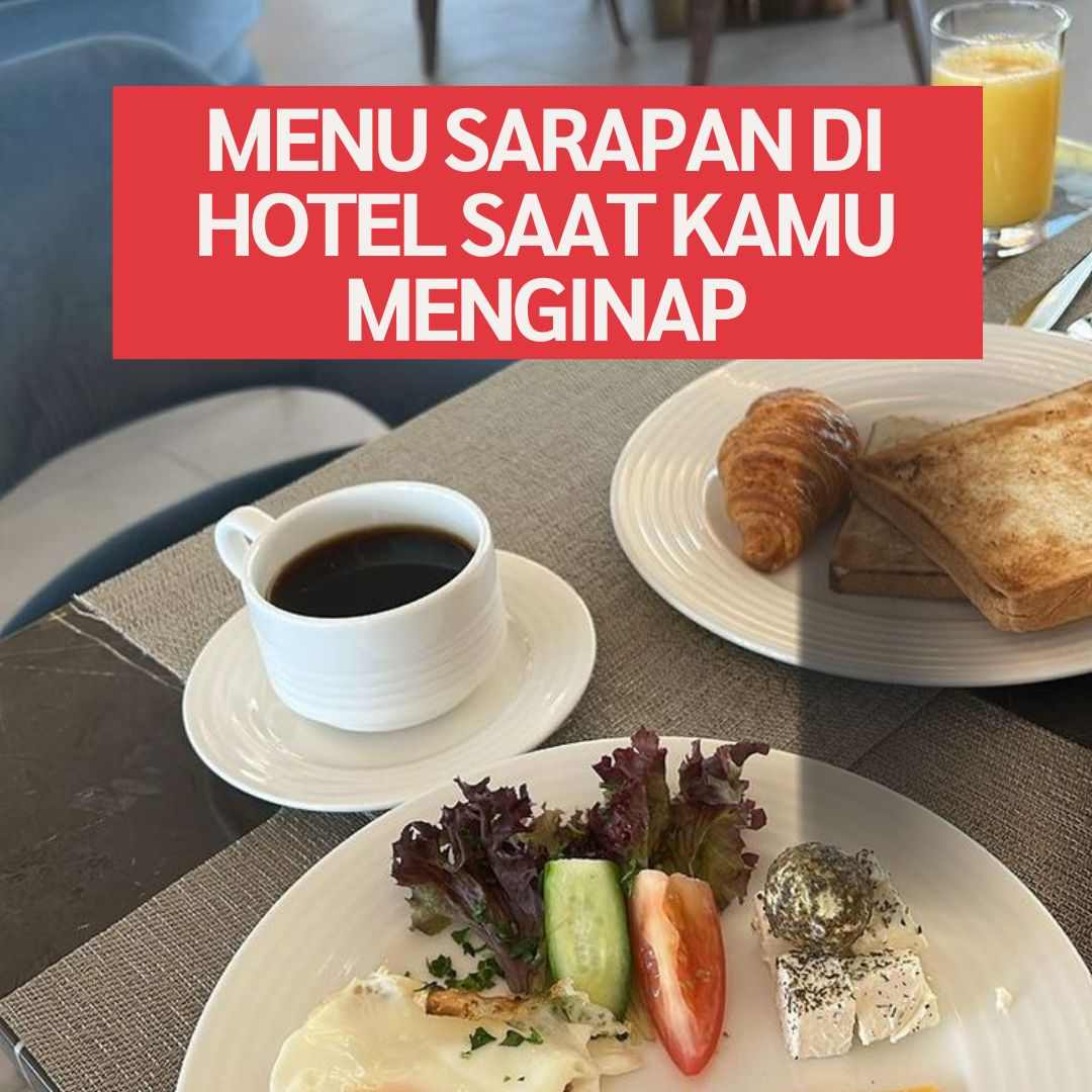Menu Sarapan Hotel Yang Jadi Rekomendasi Apabila Menginap