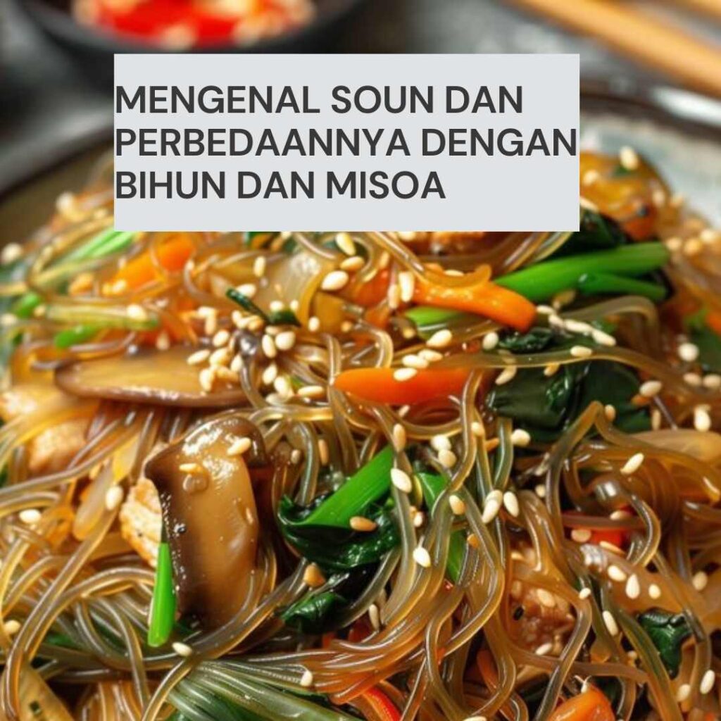 Apa Itu Soun? Bedanya dengan Bihun Maupun Misoa